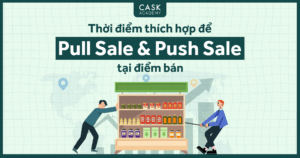 Thời điểm thích hợp áp dụng Push Sale & Pull Sale tại điểm bán - CASK ...